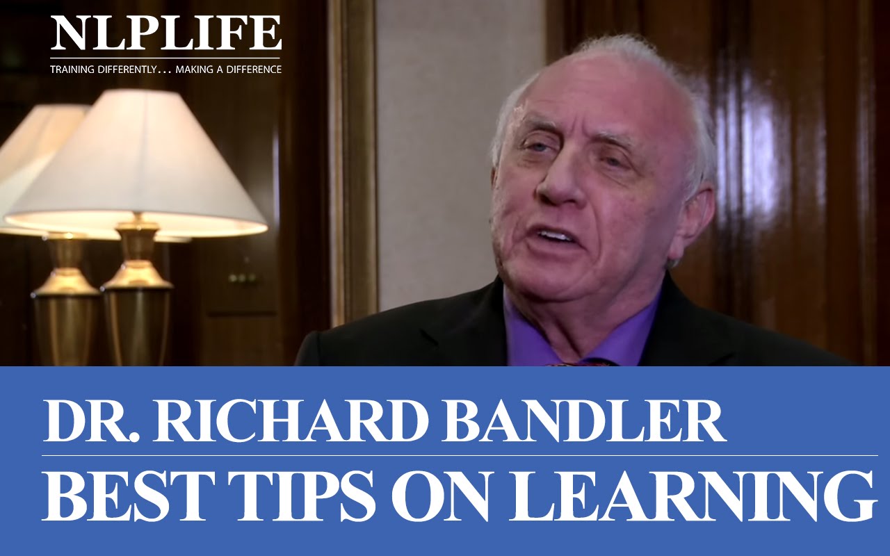 Dr. Richard Bandler’s Tips on Learning |Self-help For Your Success